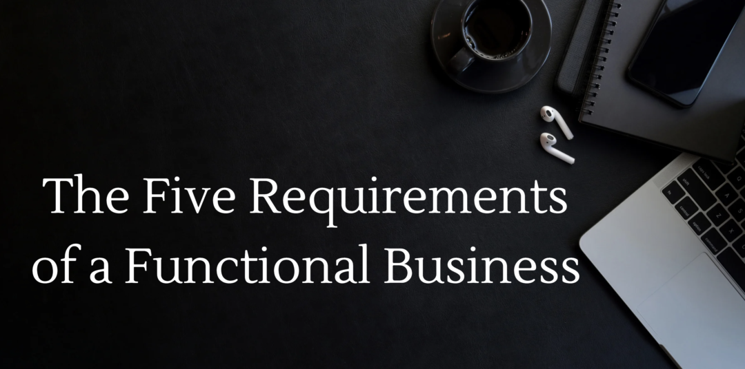 Mastering the Basics: The Five Requirements of a Functional Business ...